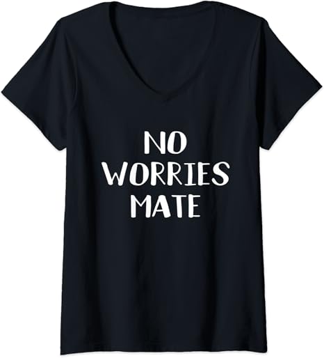 Womens Australian Saying No Worries Mate Meaning All Right Fine V womens-australian-saying-no-worries-mate-meaning-all-right-fine-v